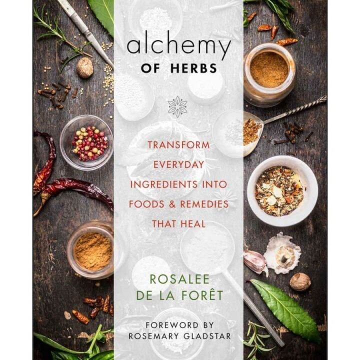 Rosalee De La Foret - Alchemy of Herbs: Transform Everyday Ingredients into Foods and Remedies ...