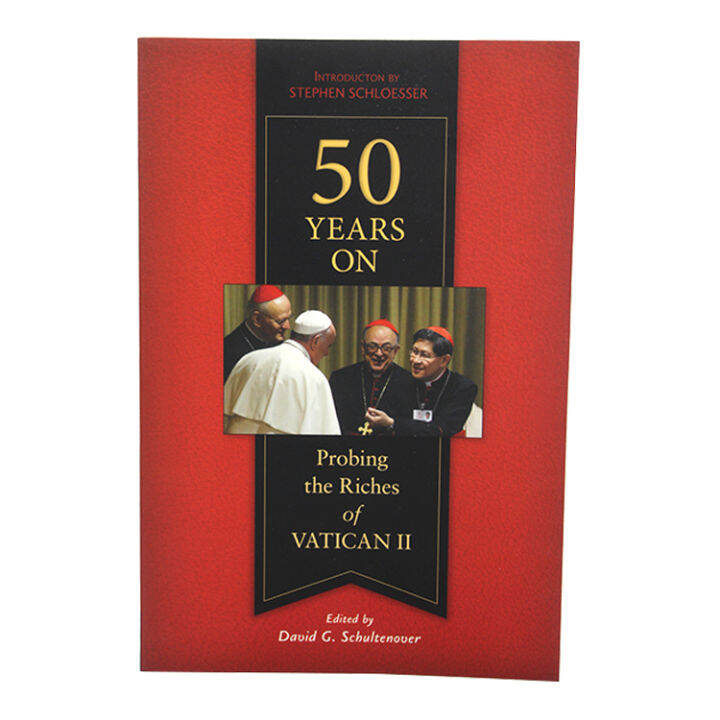 50 Years On Probing the Riches of Vatican II By: David G. Schultenover ...
