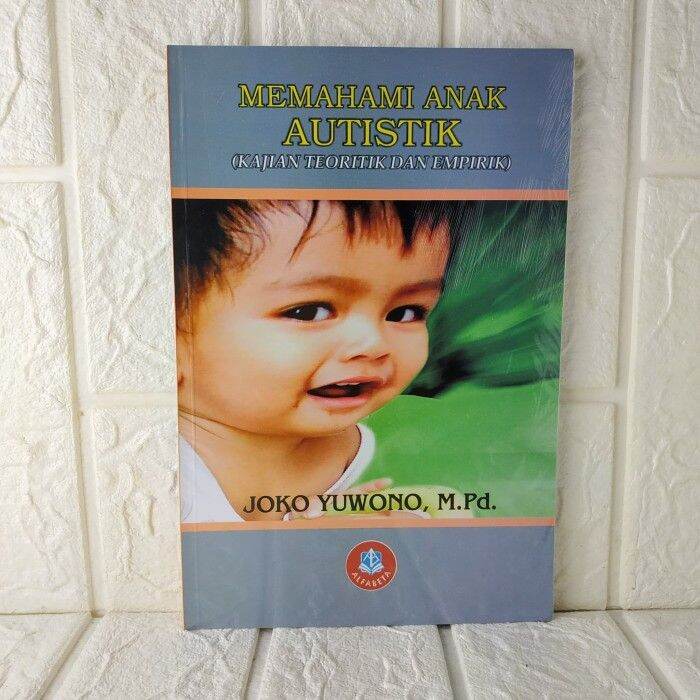 MEMAHAMAI ANAK AUTISTIK KAJIAN TEORITIK DAN EMPIRIK Joko Yuwono M.Pd. ALFABETA AJ-BNK | Lazada ...