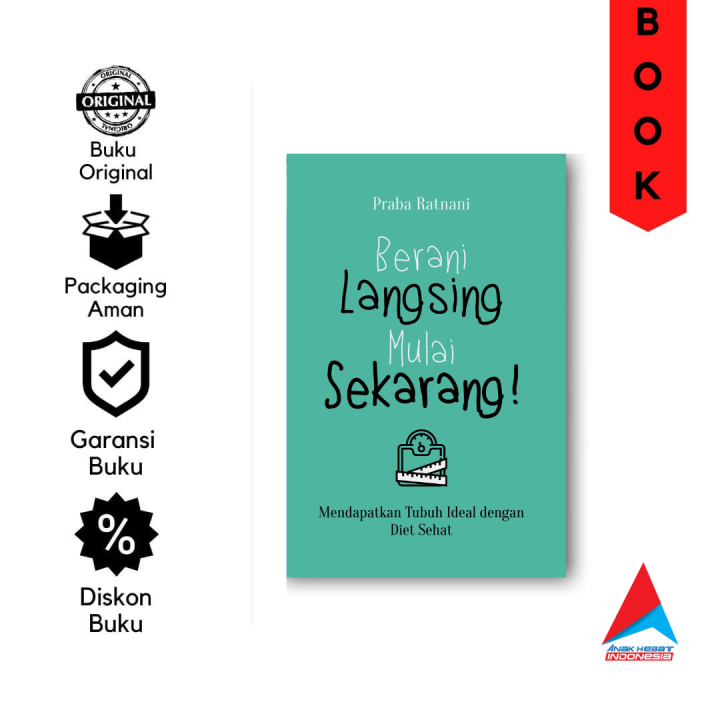 BERANI LANGSING MULAI SEKARANG!: Mendapatkan Tubuh Ideal dengan Diet ...