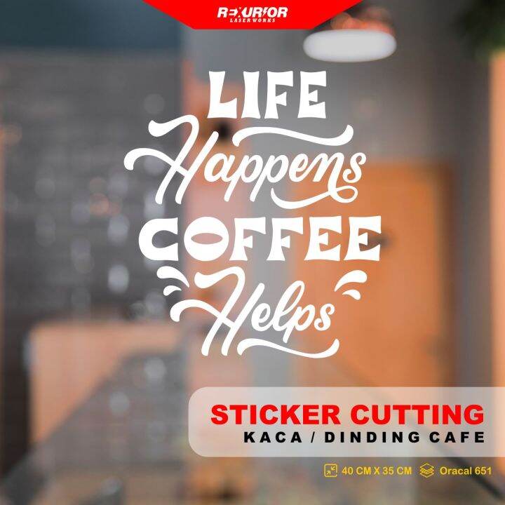 Sticker Cutting Life Happens Coffee Helps Cafe Restaurant Stiker Kaca ...