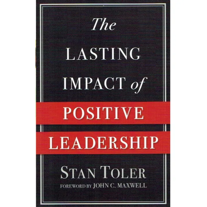 The Lasting Impact Of Positive Leadership - Stan Toler | Lazada PH