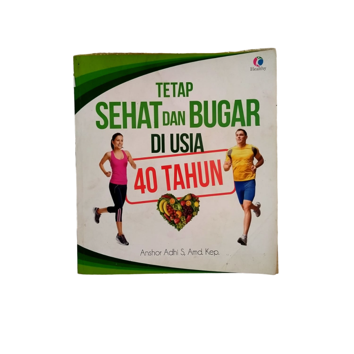 TETAP SEHAT DAN BUGAR DI USIA 40 TAHUN ANSHOR ADHI S AMD KEP BUKU ...