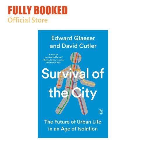 Survival of the City: The Future of Urban Life in an Age of Isolation ...