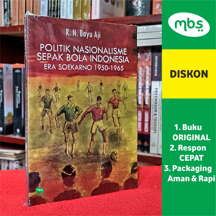 BUKU POLITIK NASIONALISME SEPAK BOLA INDONESIA ERA SOEKARNO 1950-1965 - R.N. Bayu Aji | Lazada ...
