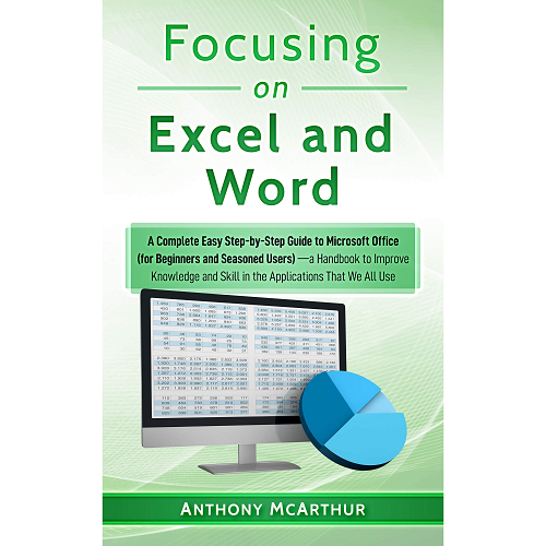 Focusing on Excel and Word: A Complete Easy Step-by-Step Guide to ...