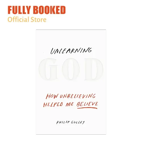 Unlearning God: How Unbelieving Helped Me Believe (Hardcover) | Lazada PH