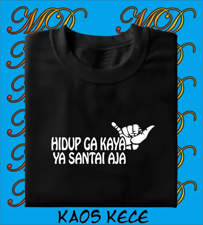 kaos hidup ga kaya ya santai aja. cocok untuk pria dan wanita.Motif ...