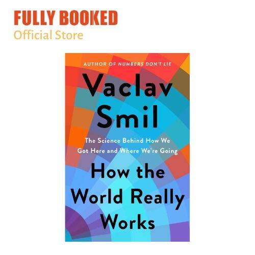 How the World Really Works: The Science Behind How We Got Here and ...