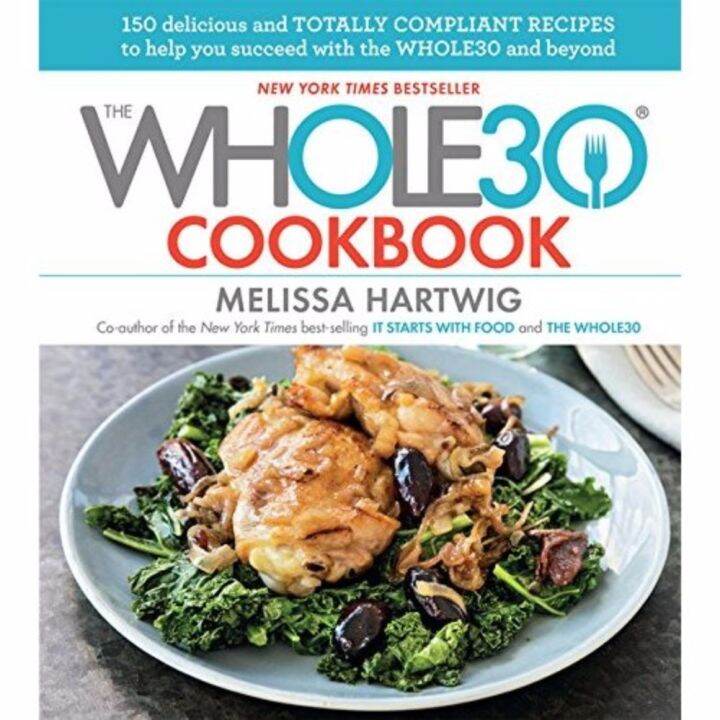 The Whole30 Cookbook: 150 Delicious and Totally Compliant Recipes to ...